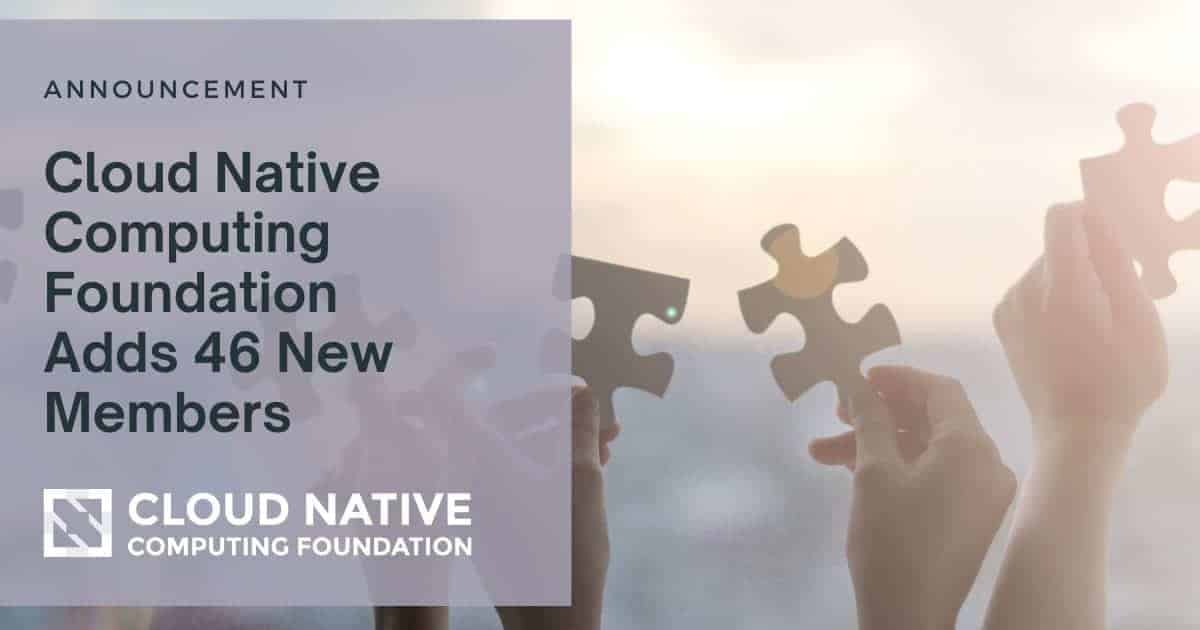 Cloud Native Computing Foundation Adds 46 New Members | CNCF