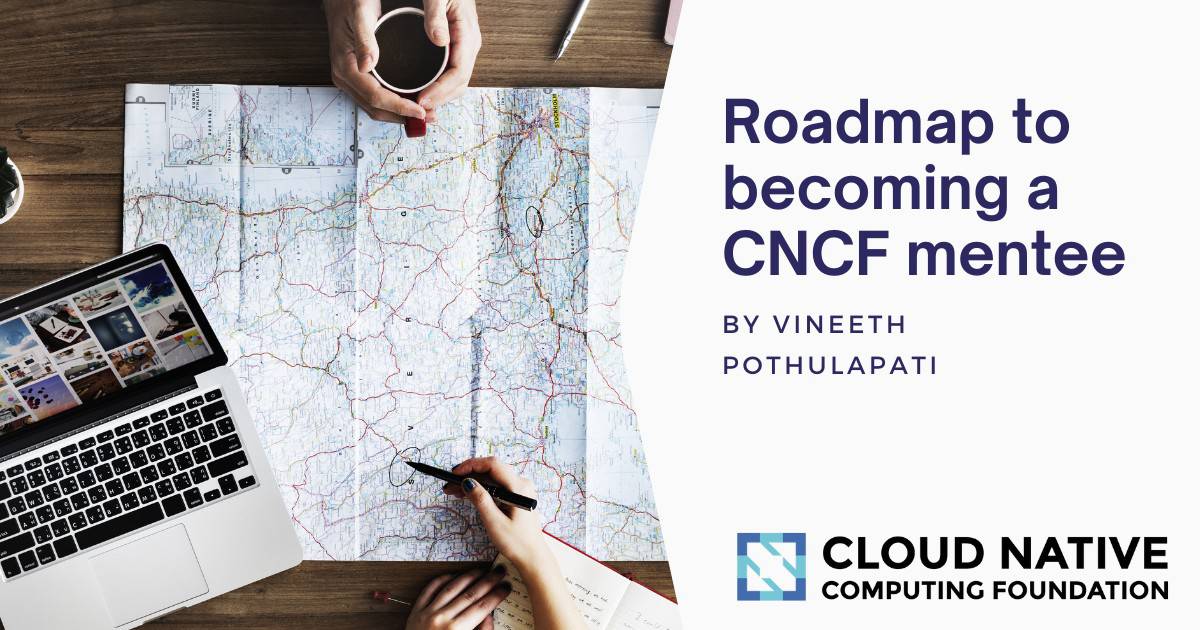 Mentorship Spotlight: Roadmap to becoming a CNCF mentee | CNCF