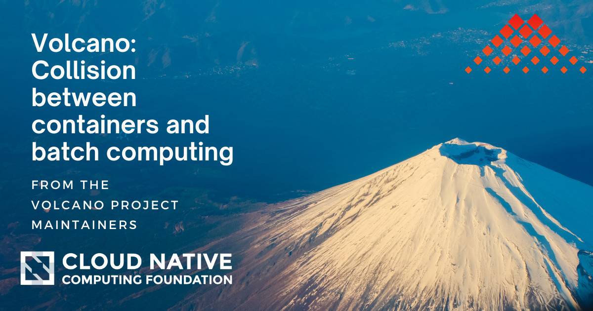 Volcano Collision Between Containers And Batch Computing Cncf