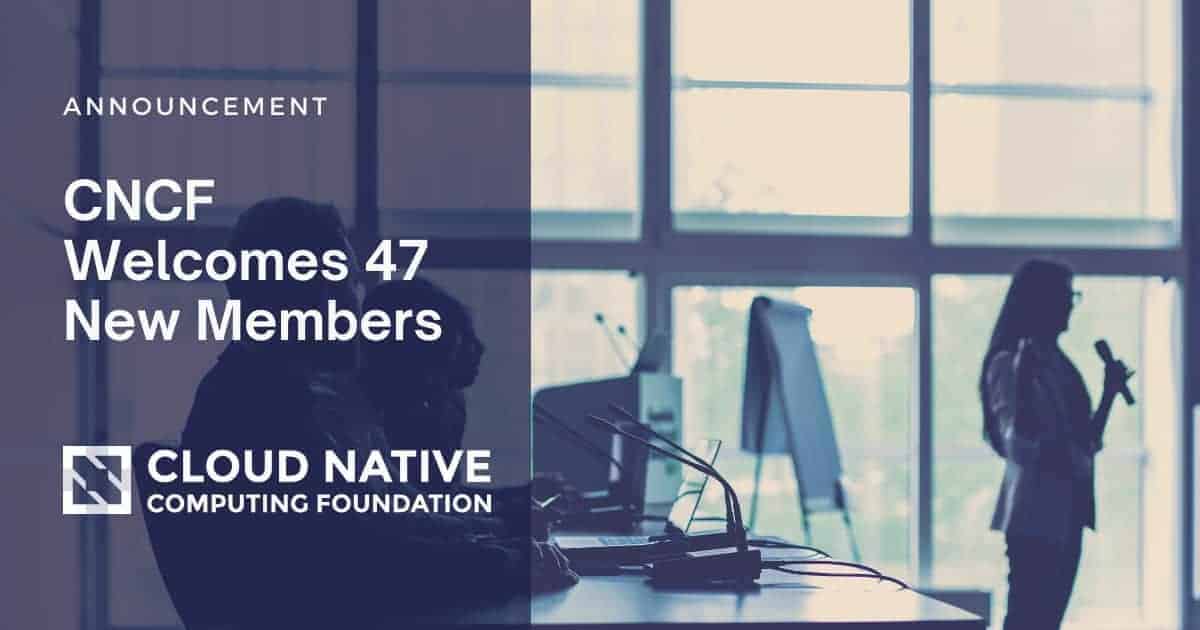 Cloud Native Computing Foundation Welcomes 47 New Members at the Start ...