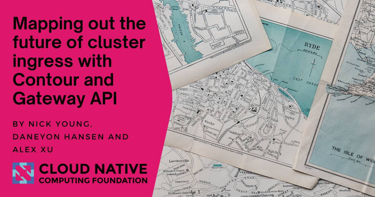 Mapping out the future of cluster ingress with Contour and Gateway API ...
