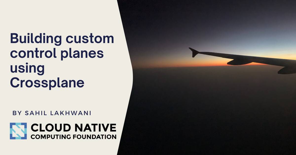 Building custom control planes using Crossplane | CNCF