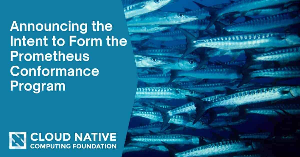 Announcing The Intent To Form The Prometheus Conformance Program Cncf