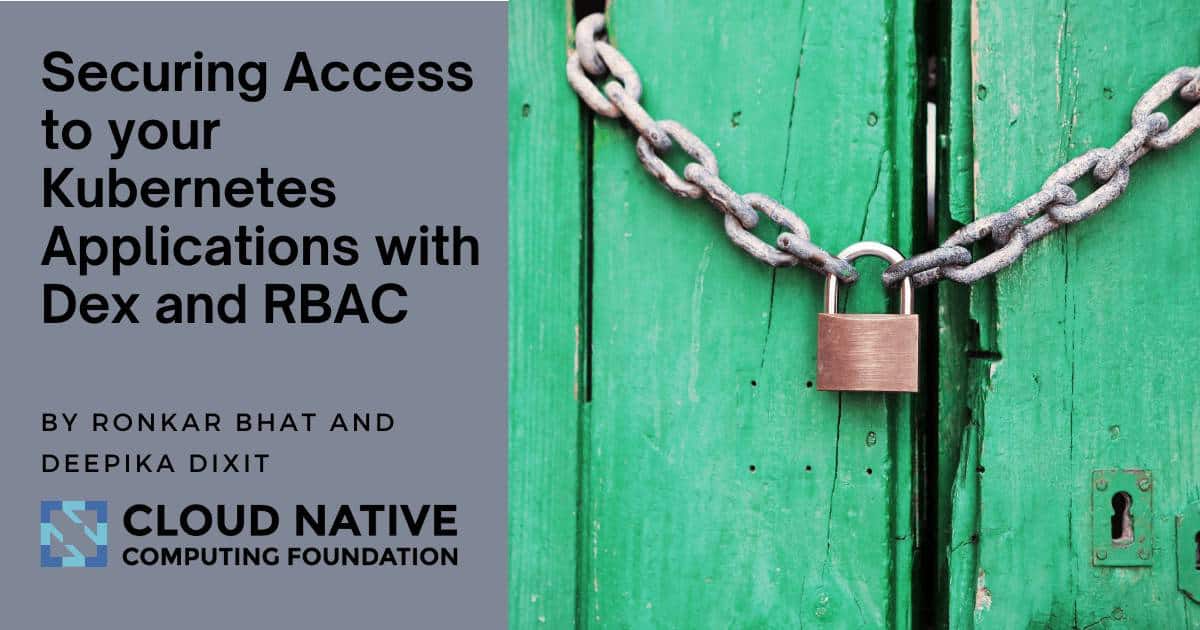 Securing Access to your Kubernetes Applications with Dex and RBAC | CNCF