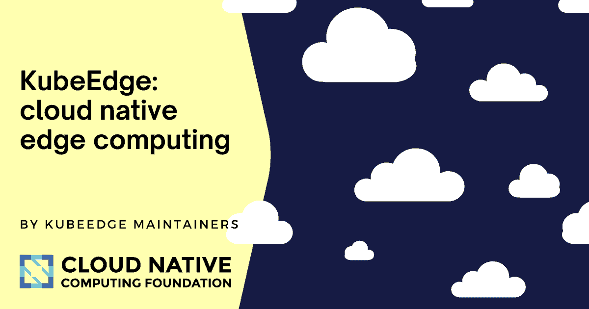 KubeEdge: cloud native edge computing | CNCF
