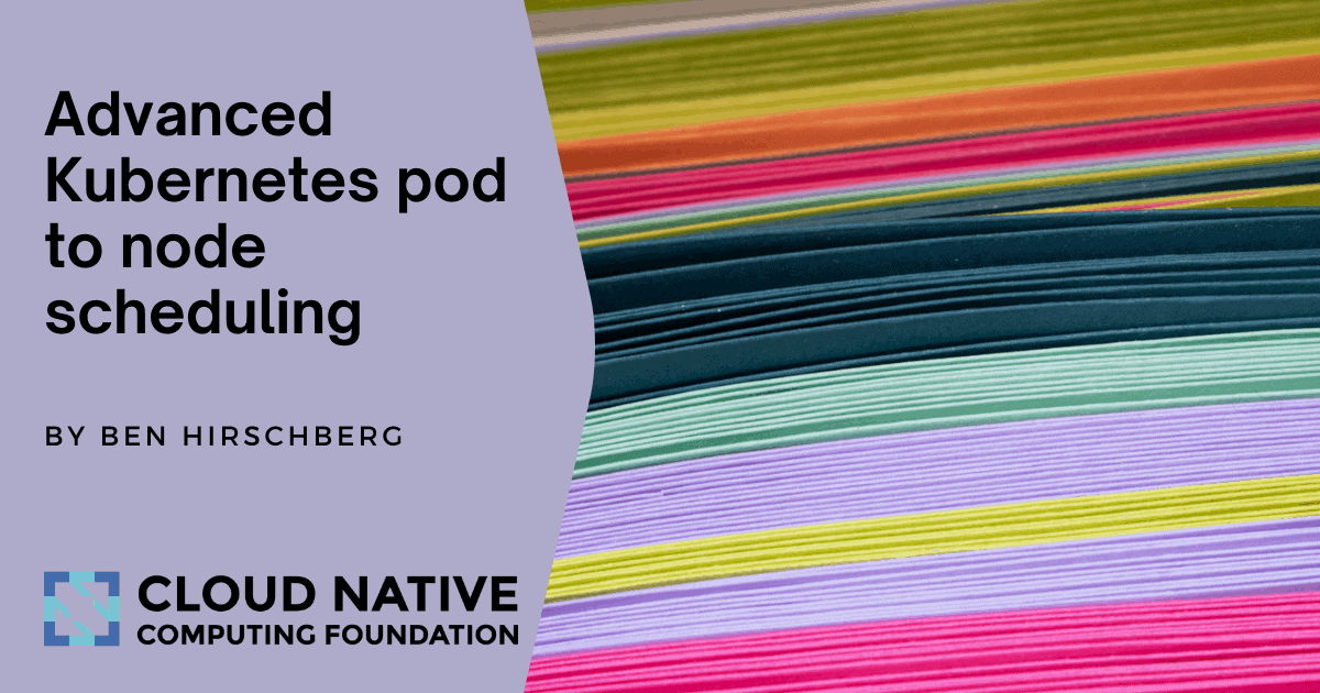 Advanced Kubernetes Pod To Node Scheduling Cncf