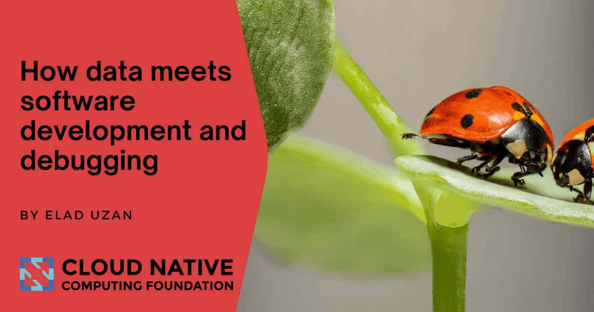 How data meets software development and debugging | CNCF