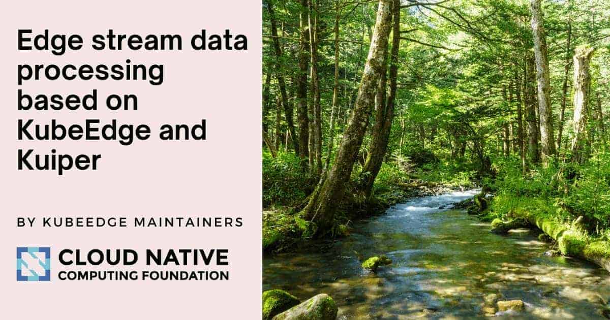 Edge stream data processing based on KubeEdge and Kuiper | CNCF