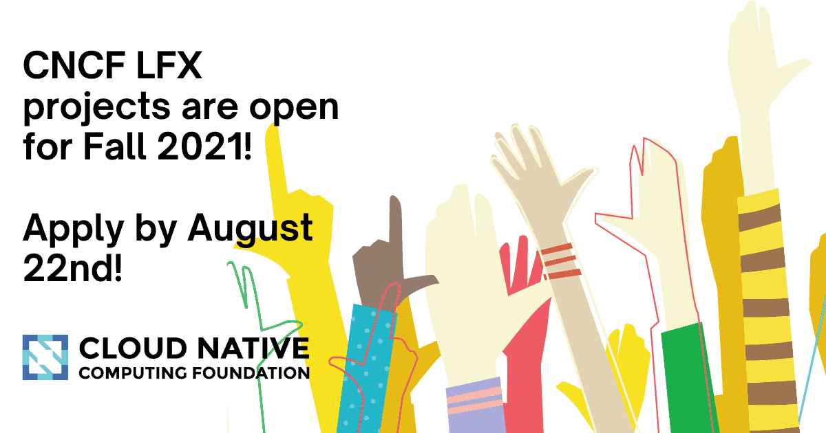 CNCF LFX projects are open for Fall 2021 – Apply by August 22nd! | CNCF