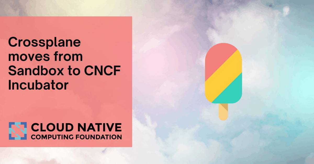Crossplane moves from Sandbox to CNCF Incubator | CNCF
