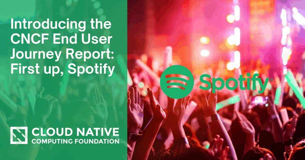 Introducing the CNCF End User Journey Report: First up, Spotify | CNCF