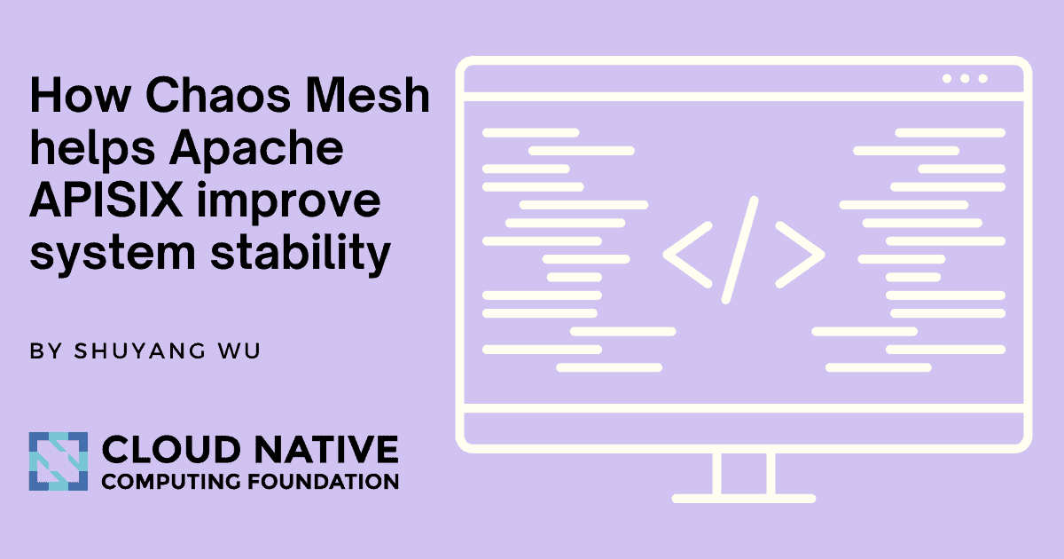 How Chaos Mesh helps Apache APISIX improve system stability | CNCF