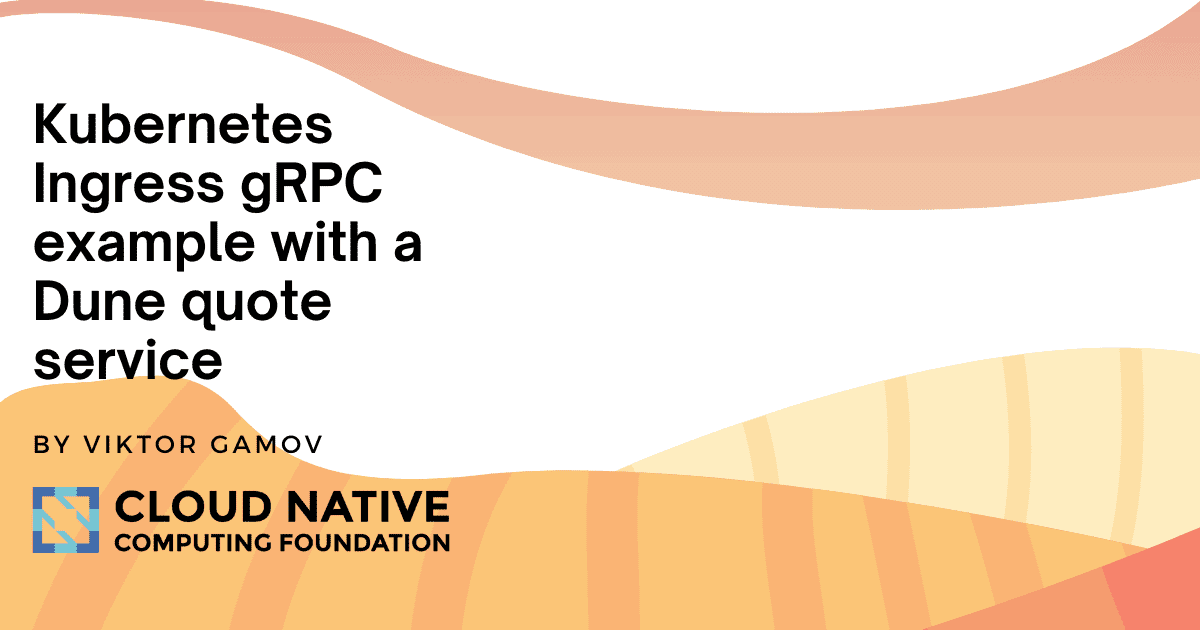 Kubernetes Ingress gRPC example with a Dune quote service | CNCF