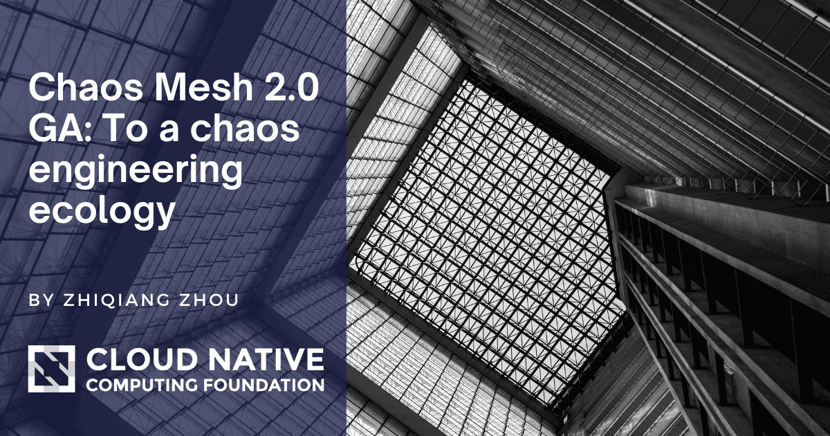 Chaos Mesh 2.0 GA: To a chaos engineering ecology | CNCF