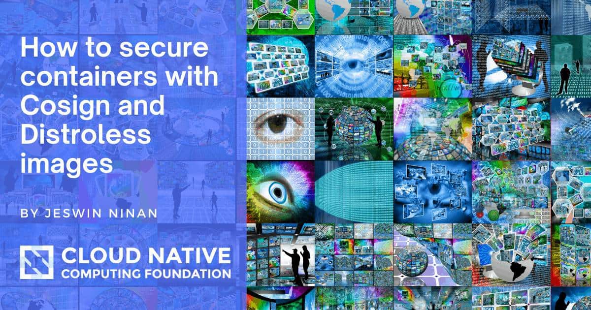 How to secure containers with Cosign and Distroless images | CNCF