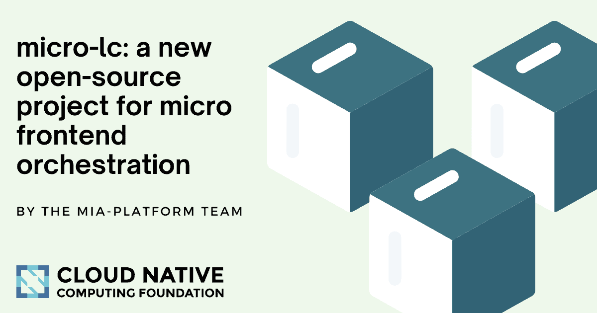 micro-lc: a new open-source project for micro frontend orchestration | CNCF