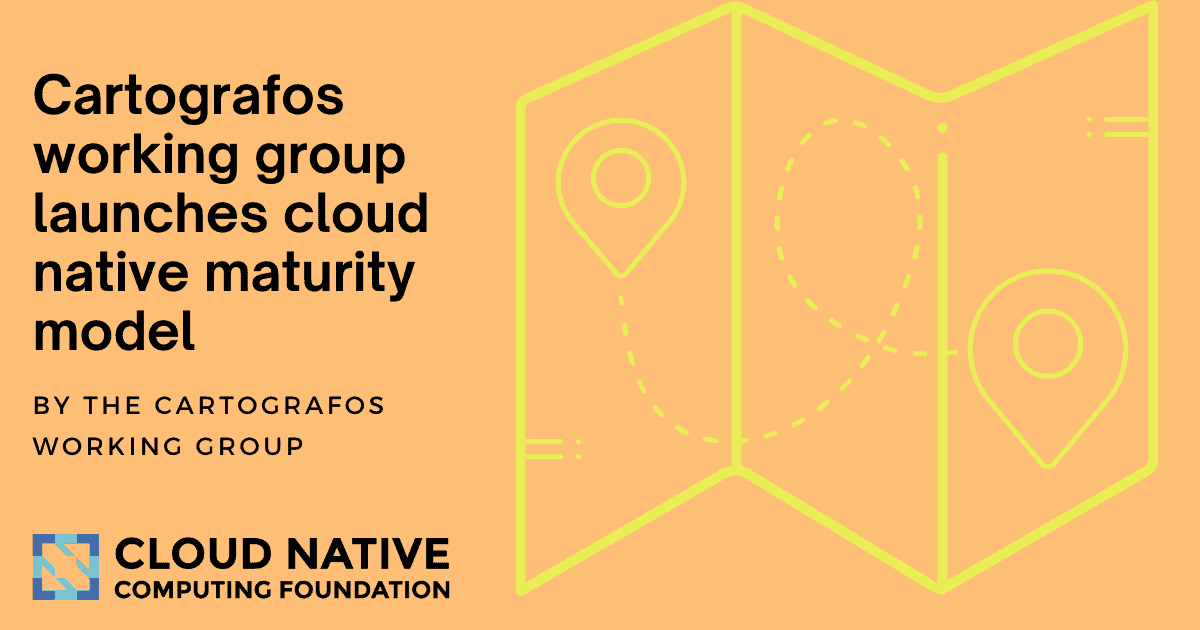 Cartografos working group launches cloud native maturity model | CNCF