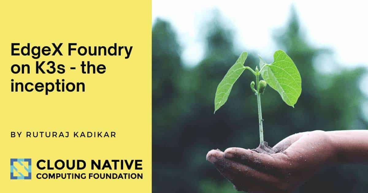 EdgeX Foundry on K3s - the inception | CNCF