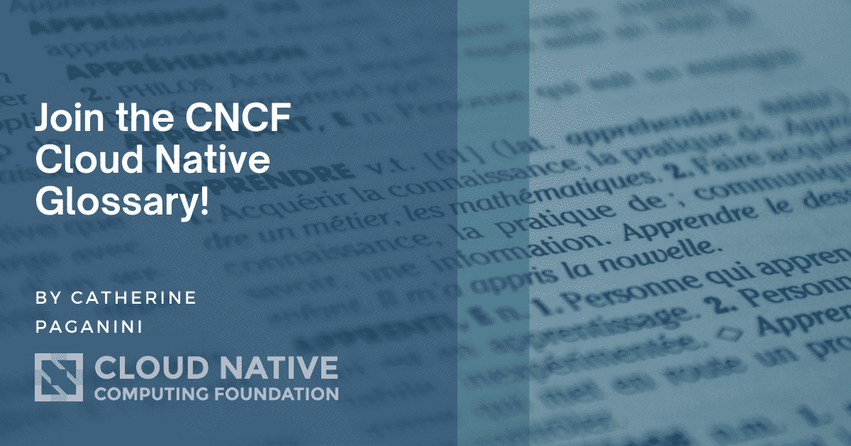 Join the CNCF Cloud Native Glossary | CNCF