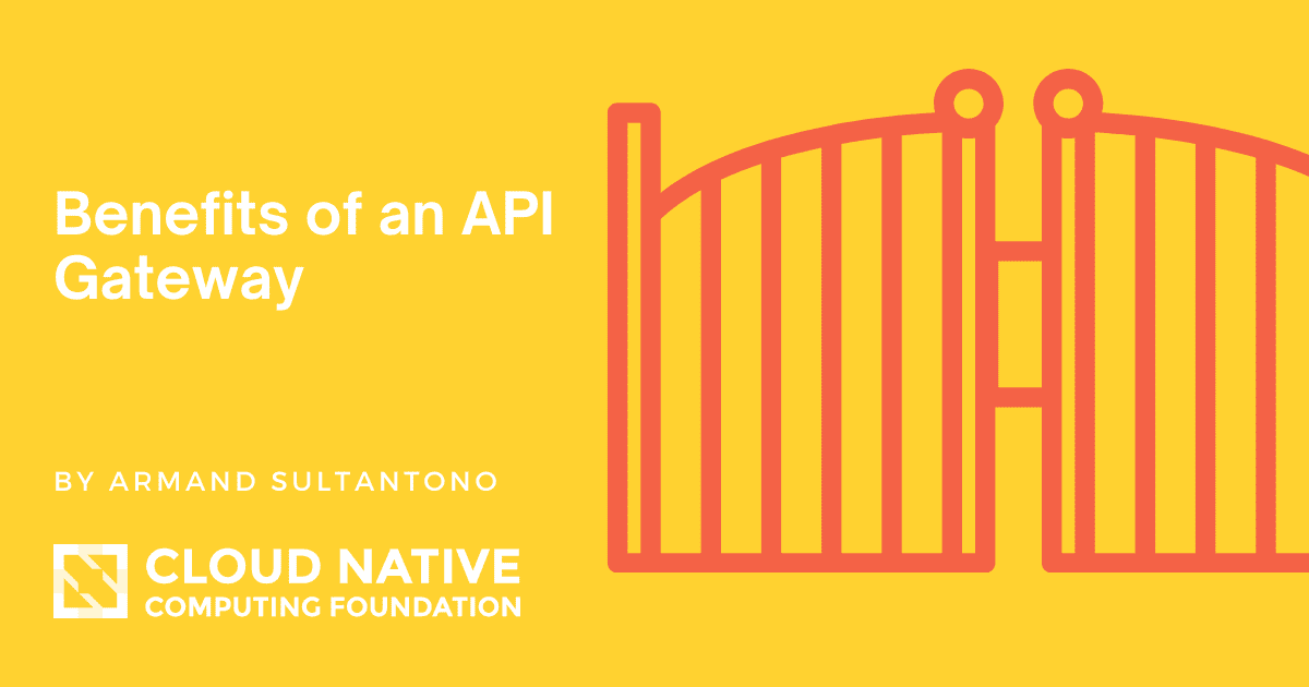 Why You Need An API Gateway To Manage Access To Your APIs | CNCF Why You Need An API Gateway To Manage Access To Your APIs | CNCF
