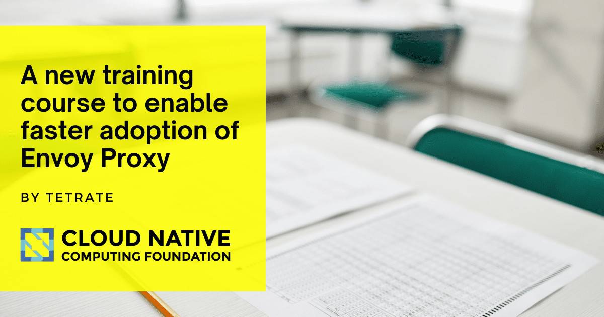 Envoy Fundamentals, a training course to enable faster adoption of ...