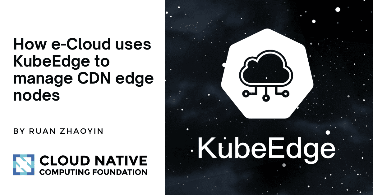 e-Cloud: Large-scale CDN using KubeEdge | CNCF