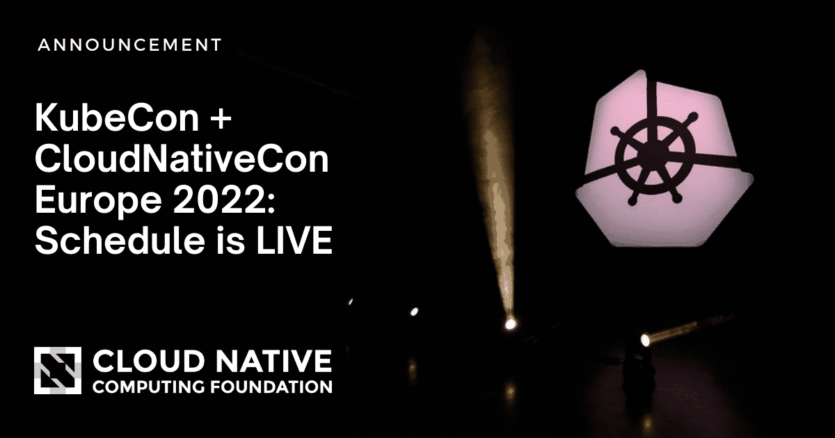 Cloud Native Computing Foundation Unveils Schedule for KubeCon + CloudNativeCon Europe 2022 | CNCF