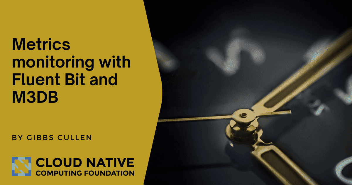 An Introduction To Metrics Monitoring With Fluent Bit And M3db Cncf