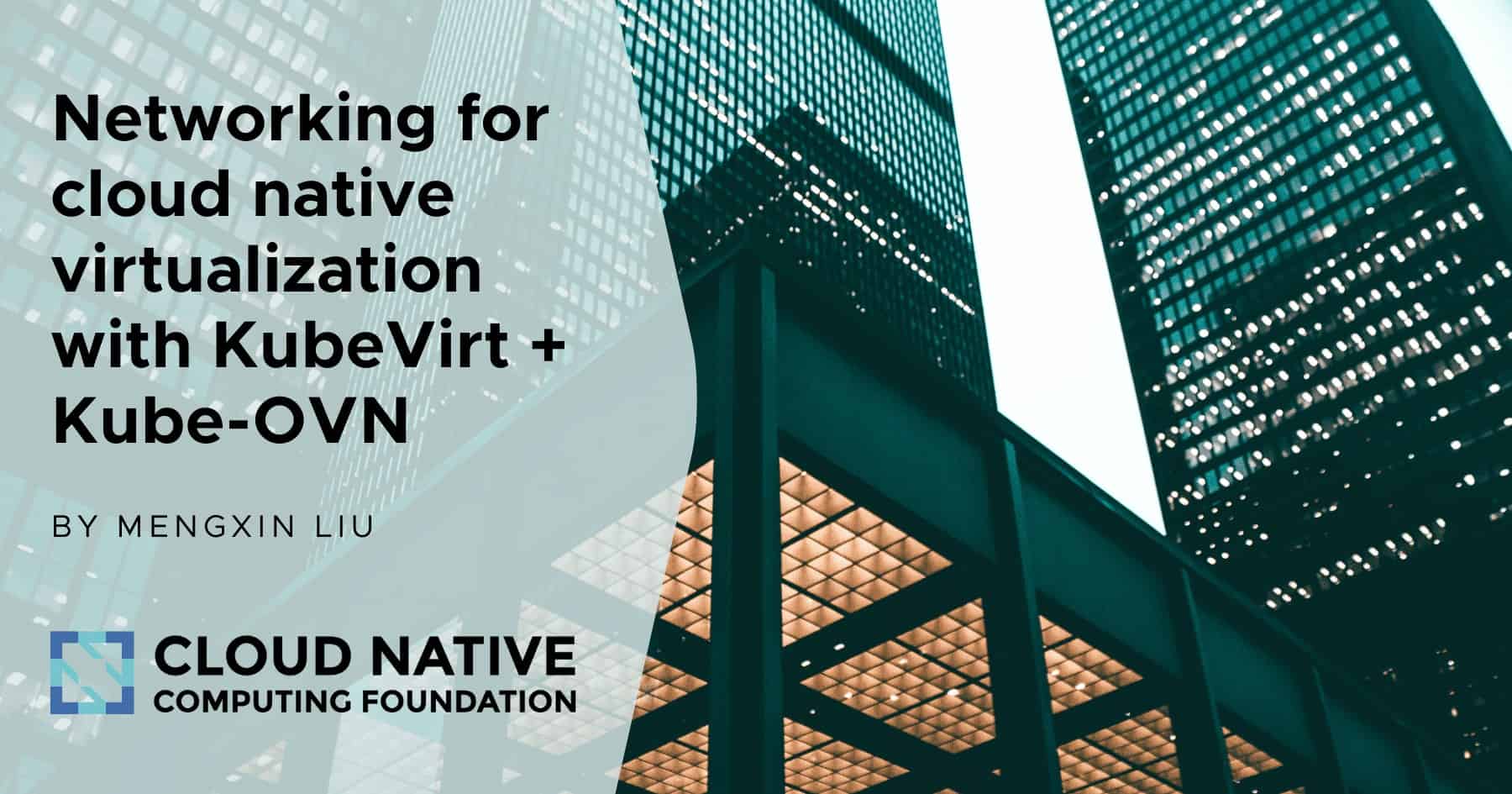 KubeVirt + Kube-OVN: Networking for cloud native virtualization | CNCF