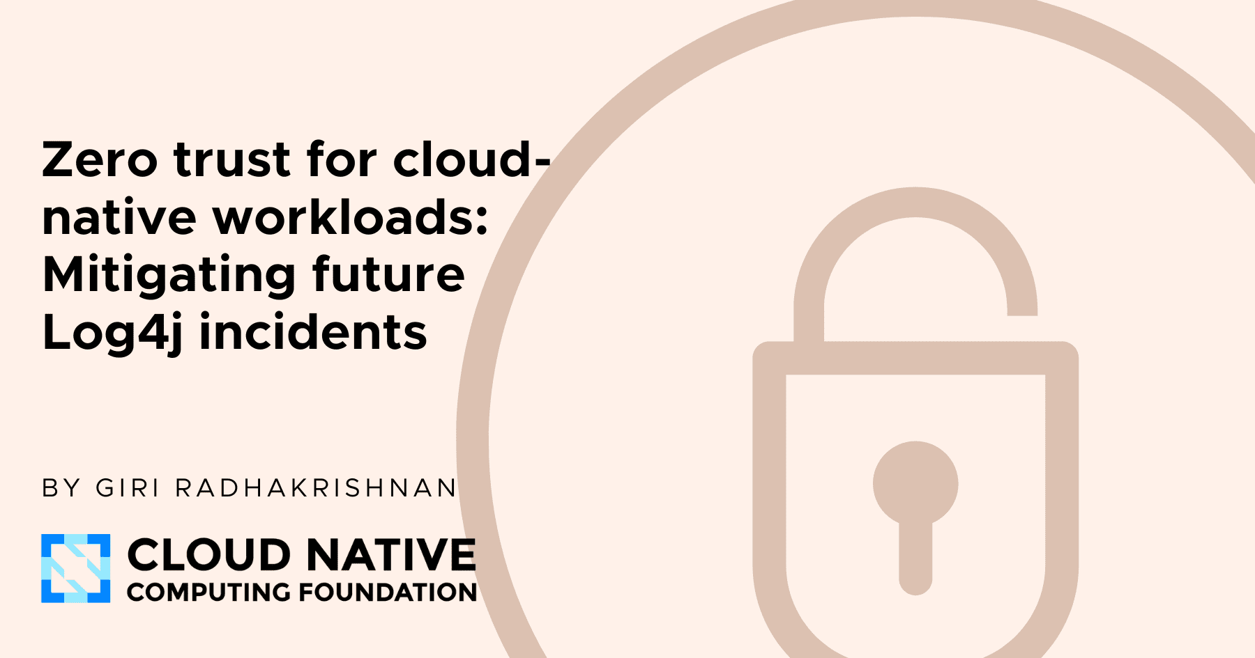 Zero trust for cloud-native workloads: Mitigating future Log4j incidents | CNCF