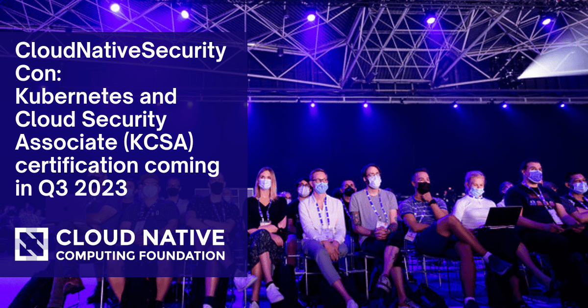 Kubernetes and Cloud Security Associate (KCSA) certification coming in ...
