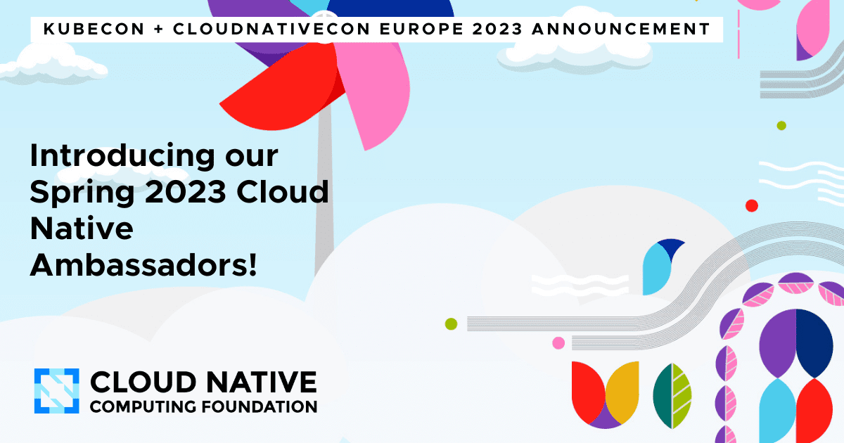Introducing our Spring 2023 Cloud Native Ambassadors! | CNCF