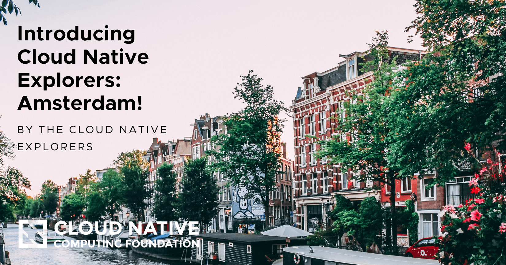 Introducing Cloud Native Explorers: Amsterdam! | CNCF