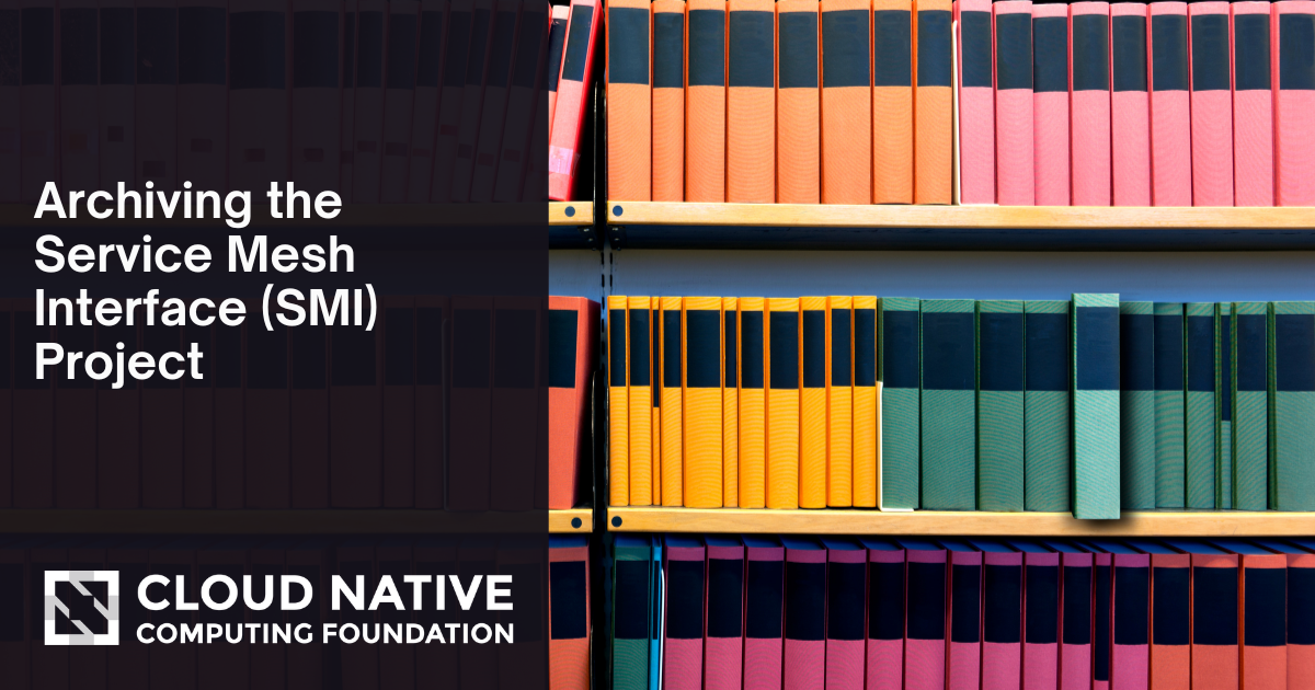 CNCF Archives the Service Mesh Interface (SMI) Project | CNCF