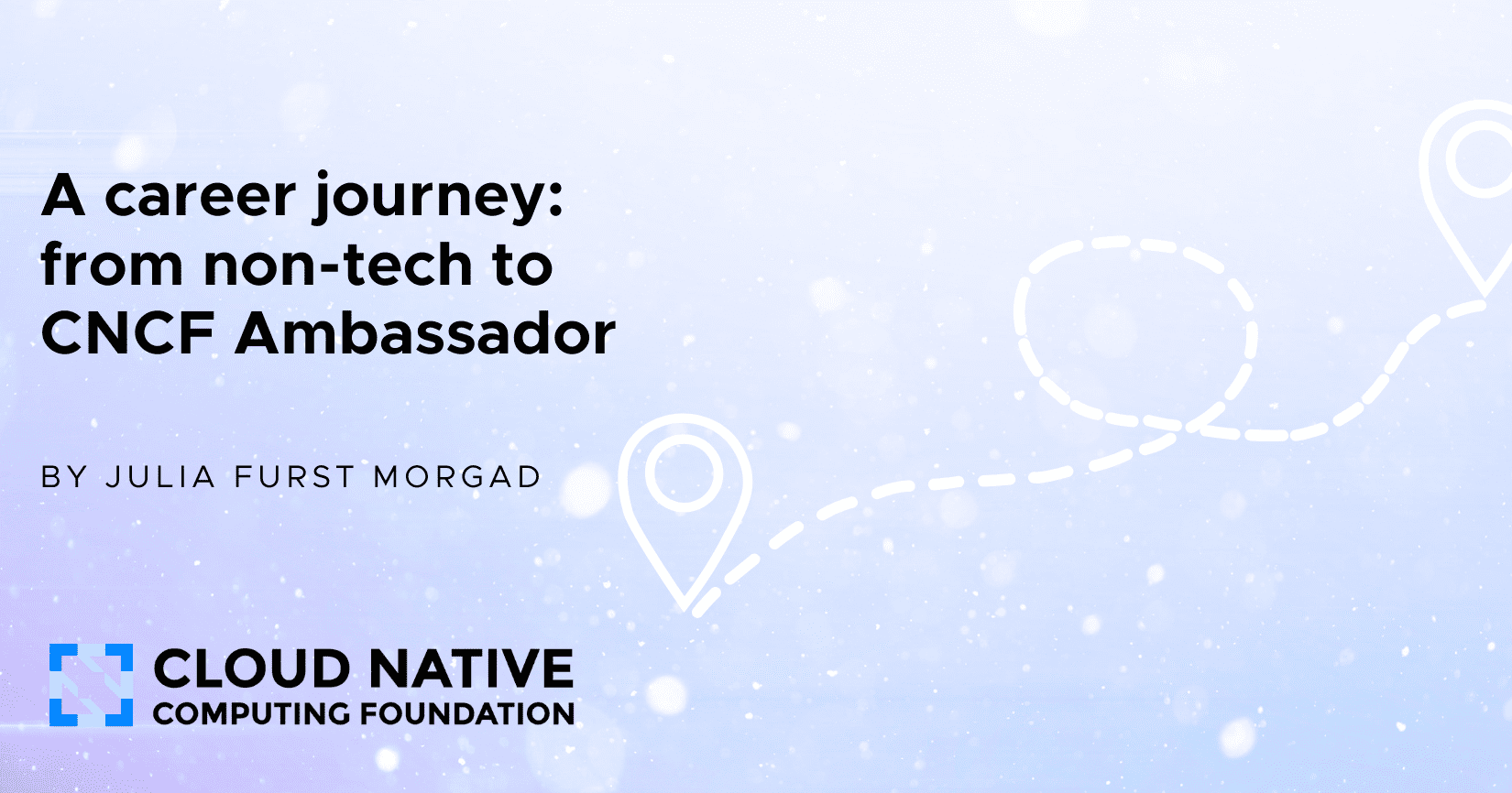 From non-tech to CNCF Ambassador: transforming my career journey | CNCF