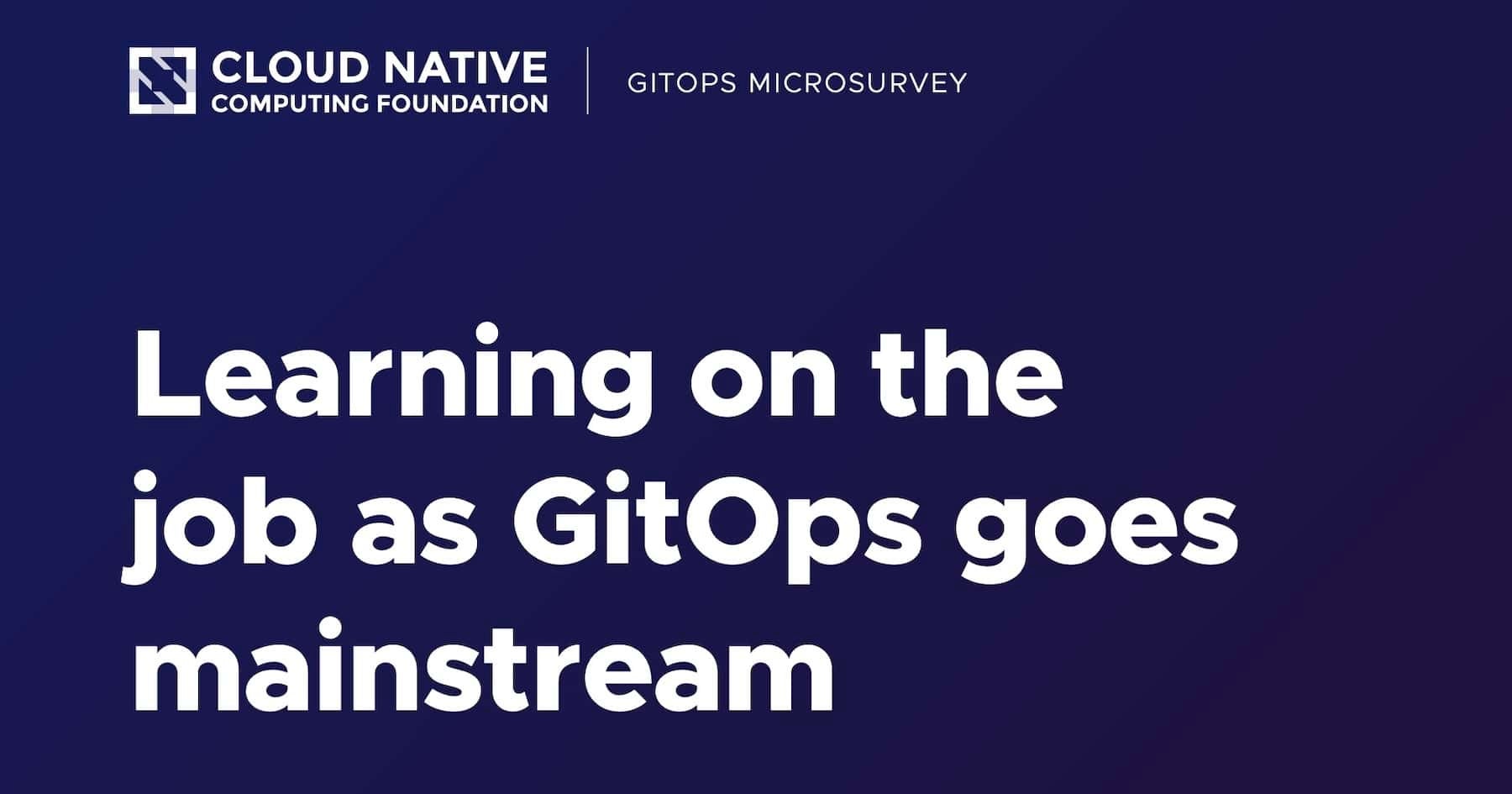 Learning on the job as GitOps goes mainstream | CNCF