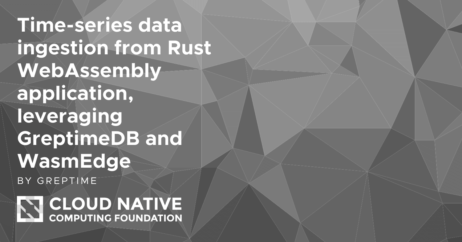 Time Series Data Ingestion From Rust Webassembly Application Leveraging Greptimedb And Wasmedge