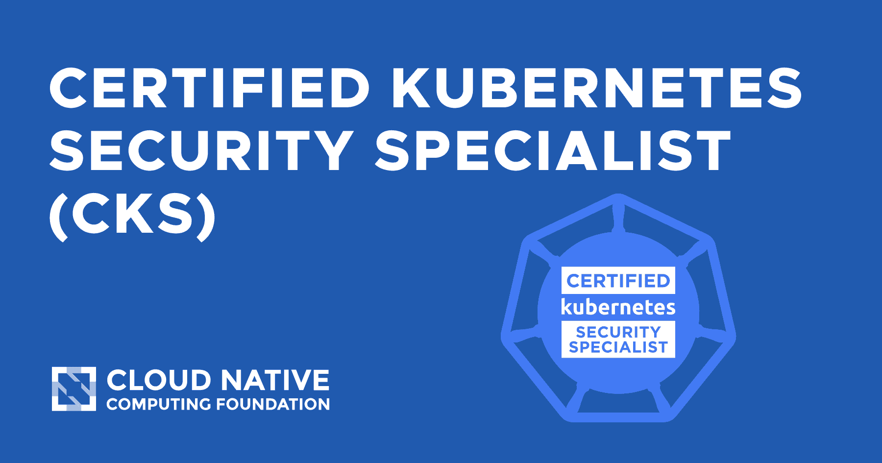 Certified Kubernetes Security Specialist (CKS) | CNCF