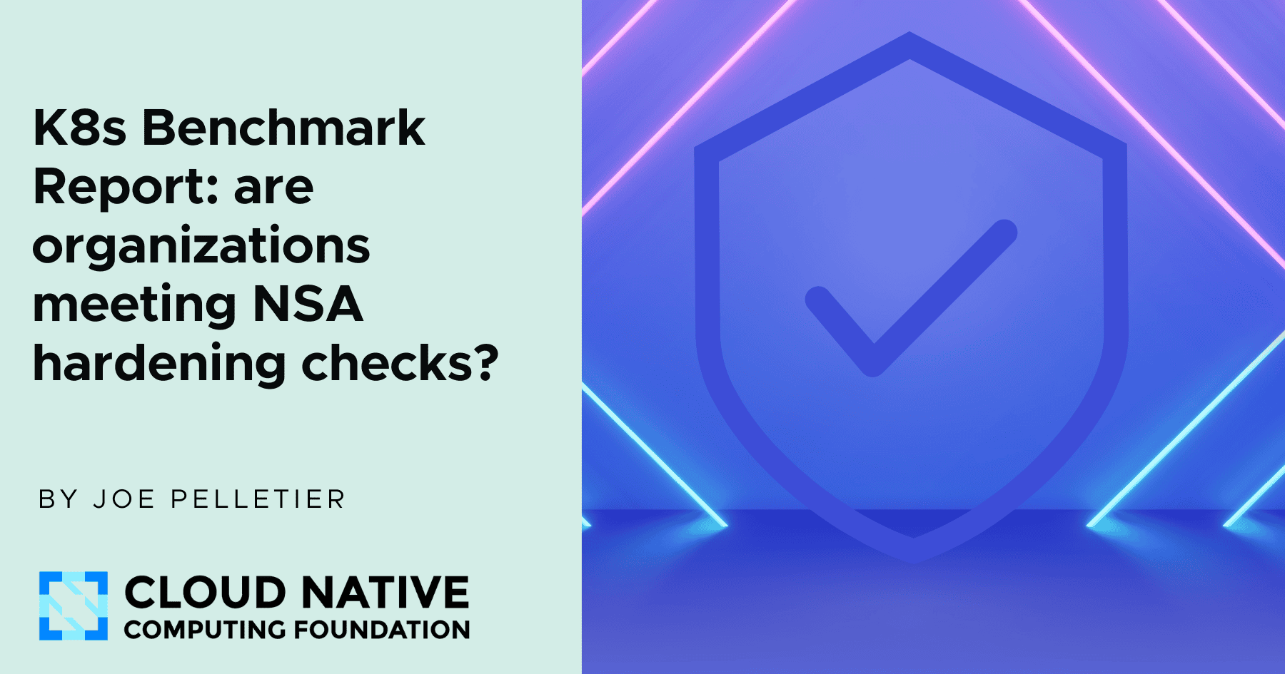 K8s Benchmark Report: are organizations meeting NSA hardening checks? | CNCF