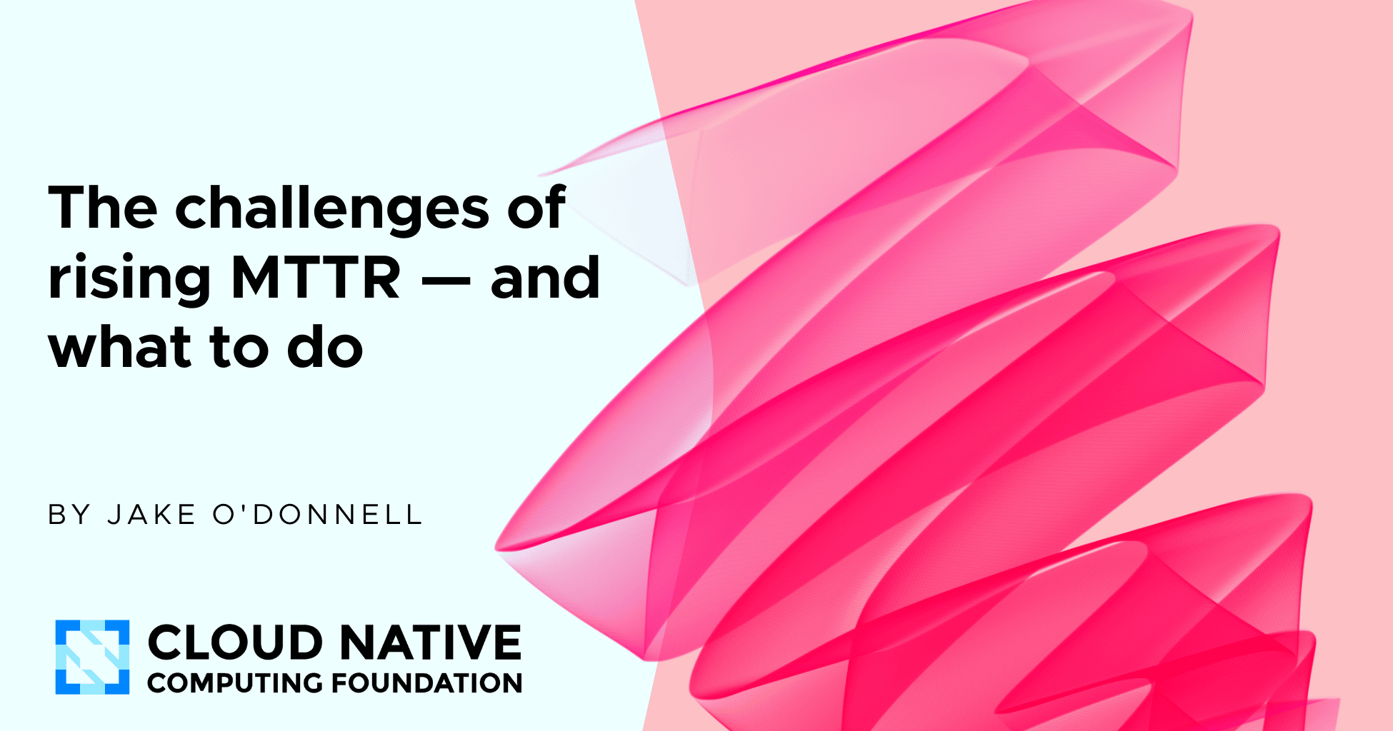 The challenges of rising MTTR — and what to do | CNCF