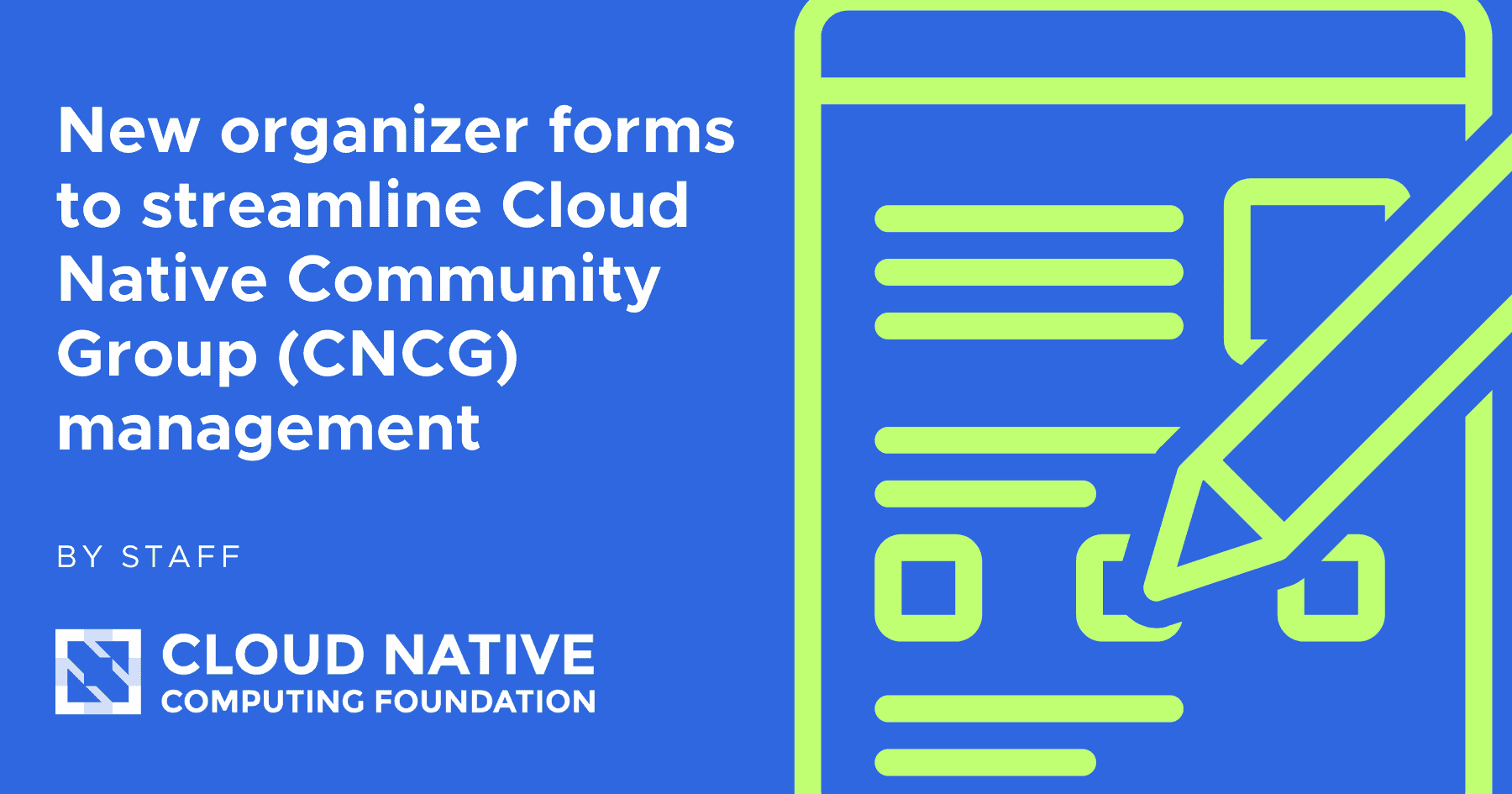 Streamlining Cloud Native Community Group Cncg Management Introducing New Organizer Forms Cncf