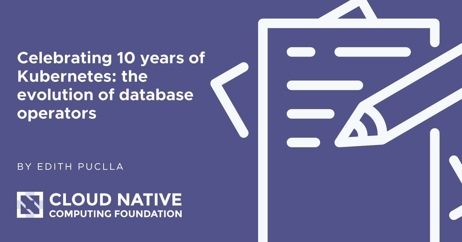 Celebrating 10 Years Of Kubernetes The Evolution Of Database Operators Cncf