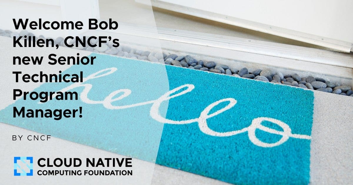 Welcome Bob Killen, CNCF’s new Senior Technical Program Manager! | CNCF