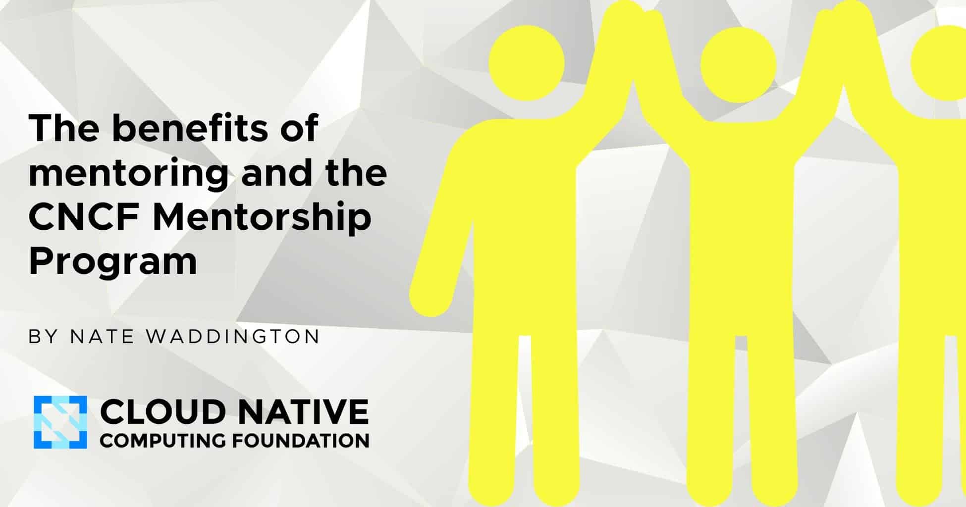 The benefits of mentoring and the CNCF Mentorship Program | CNCF