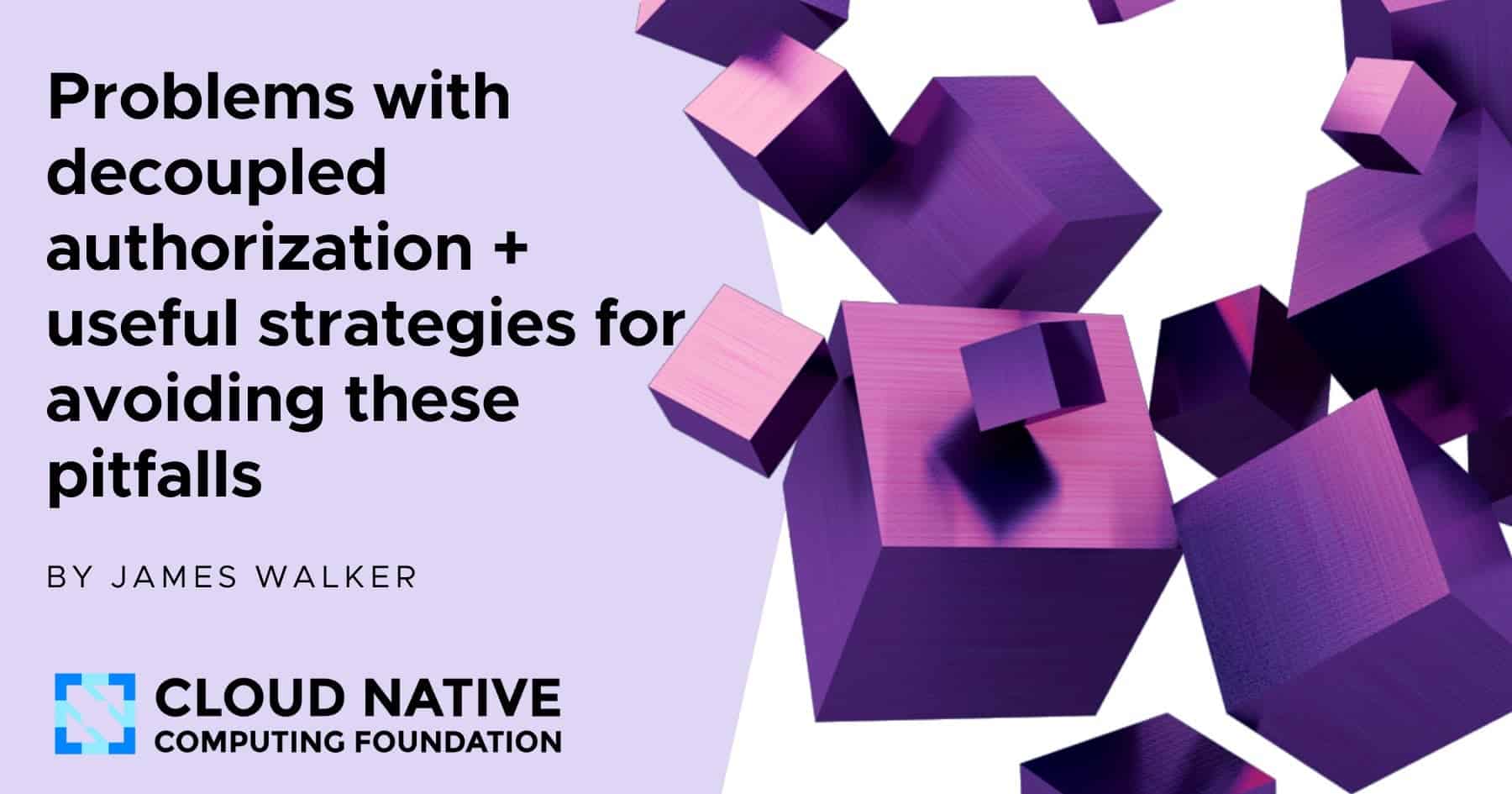 The technical complexities of decoupled authorization | CNCF