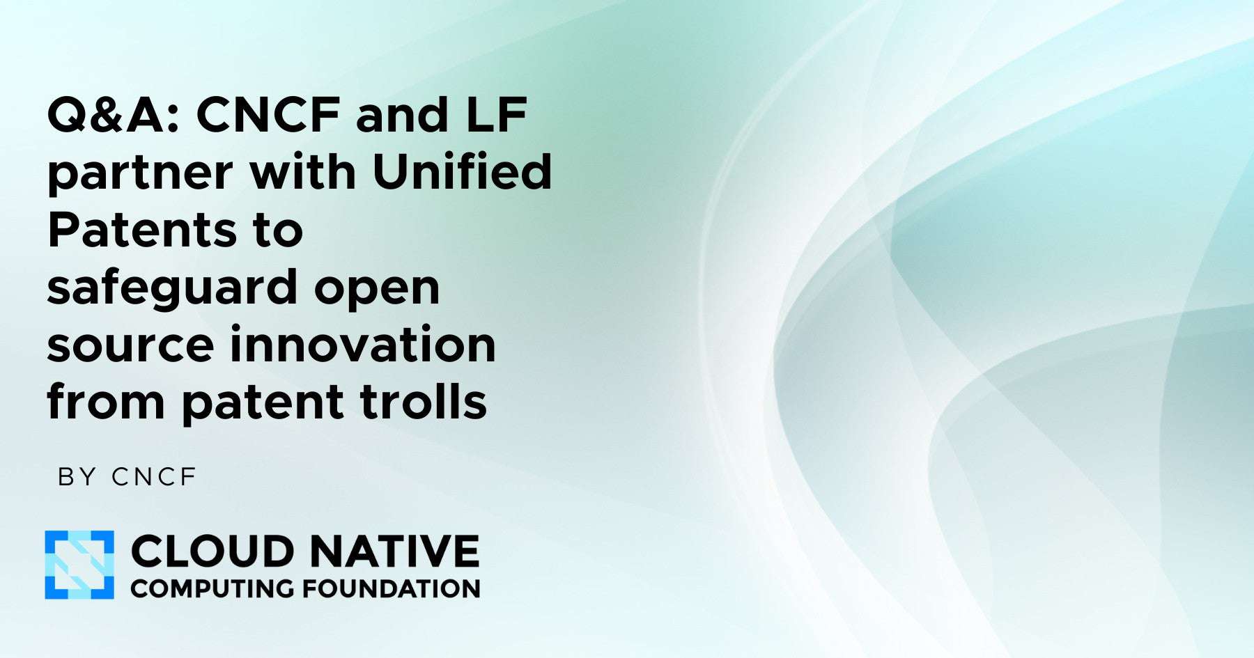 CNCF and the Linux Foundation partner with Unified Patents on a community-driven approach to ...