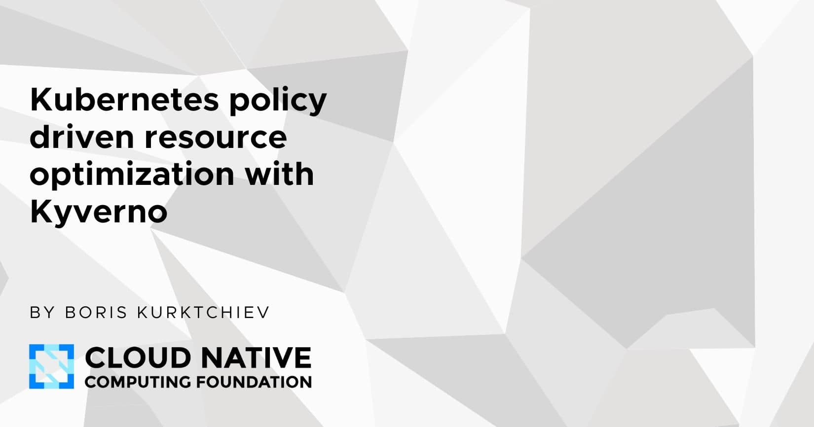 Kubernetes Policy Driven Resource Optimization With Kyverno Cncf