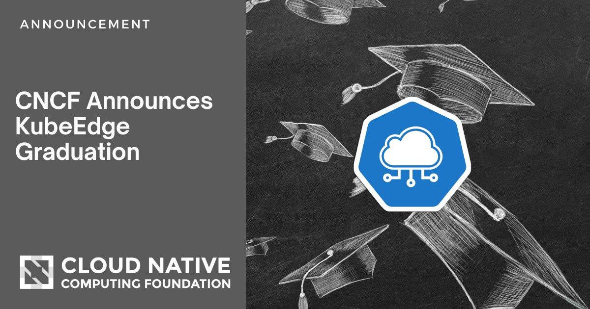 Cloud Native Computing Foundation Announces KubeEdge Graduation | CNCF