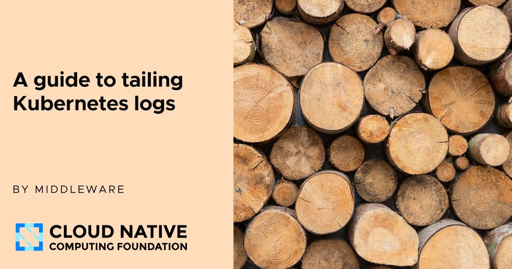 Kubectl Logs Tail A Guide To Tailing Kubernetes Logs Cncf