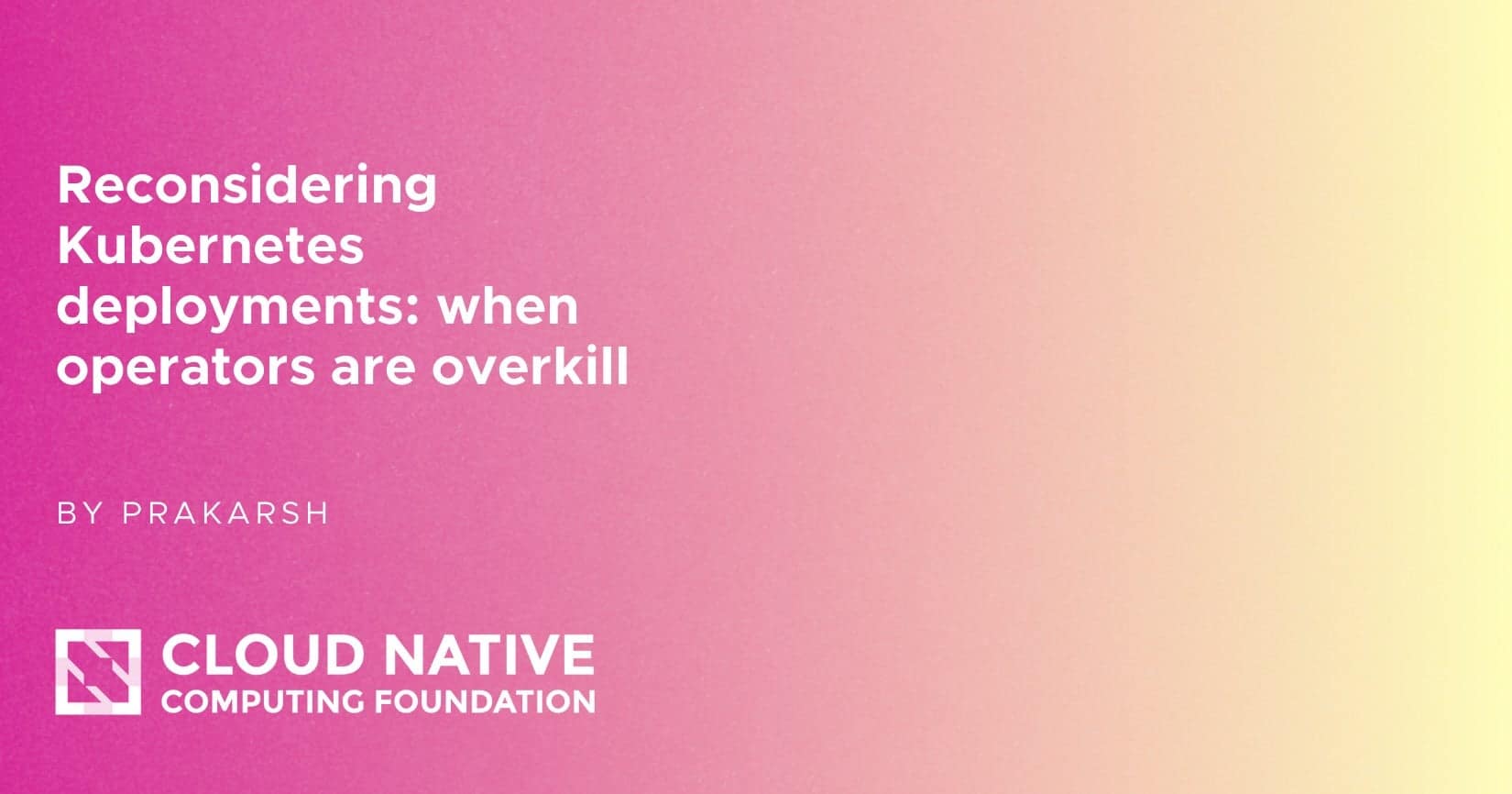 Reconsidering Kubernetes Deployments When Operators Are Overkill Cncf